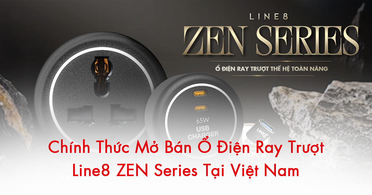 Ổ Điện Ray Trượt ZEN Series Chính Thức Mở Bán Tại Line8 Việt Nam - Line8